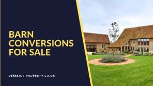 Barn Conversions For Sale | Derelict Property