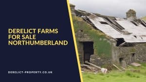 Derelict Farms for Sale in Northumberland | Derelict Property